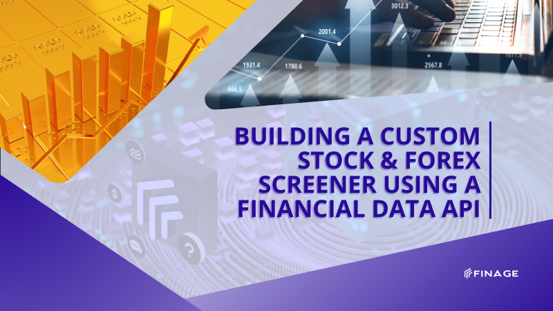 Building a Custom Stock & Forex Screener Using a Financial Data API | Finage Blog