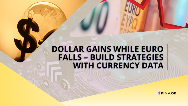 Dollar Gains While Euro Falls – Build Strategies with Real-Time ...